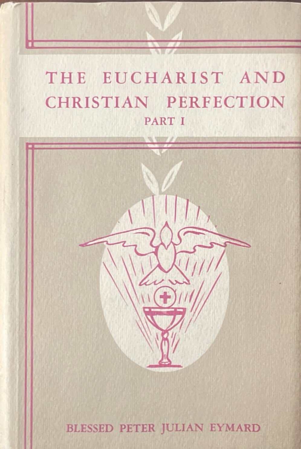 The Eucharist And Christian Perfection, Part I by Peter Julian Eymard ...