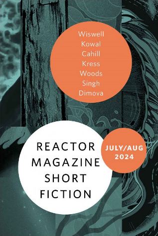 Reactor Magazine Short Fiction July/Aug 2024 by John Wiswell | Goodreads