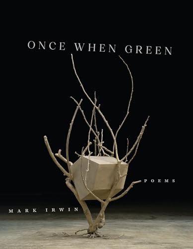 Once When Green: Poems (Juniper Prize for Poetry) by Mark Irwin | Goodreads