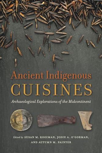 Ancient Indigenous Cuisines: Archaeological Explorations of the ...