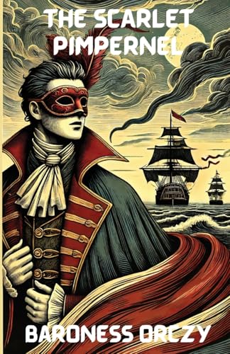 The Scarlet Pimpernel(Illustrated) by Emmuska Orczy | Goodreads