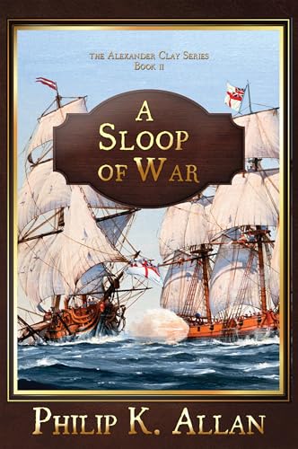 A Sloop of War (The Alexander Clay Series Book 2) by Philip K. Allan ...