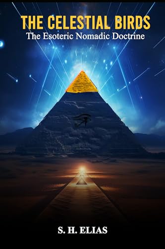 The Celestial Birds: The Esoteric Nomadic Doctrine by S.H. Elias ...