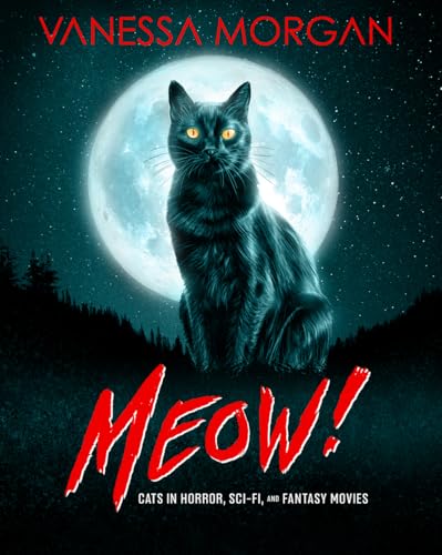 Meow!: Cats in Horror, Sci-Fi, and Fantasy Movies by Vanessa Morgan ...