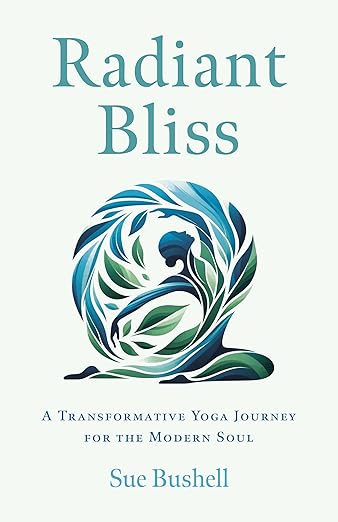 Radiant Bliss: A Transformative Yoga Journey for the Modern Soul by Sue ...