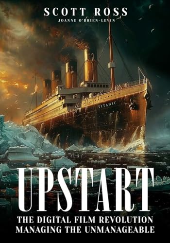 UPSTART: THE DIGITAL FILM REVOLUTION MANAGING THE UNMANAGEABLE by Scott ...
