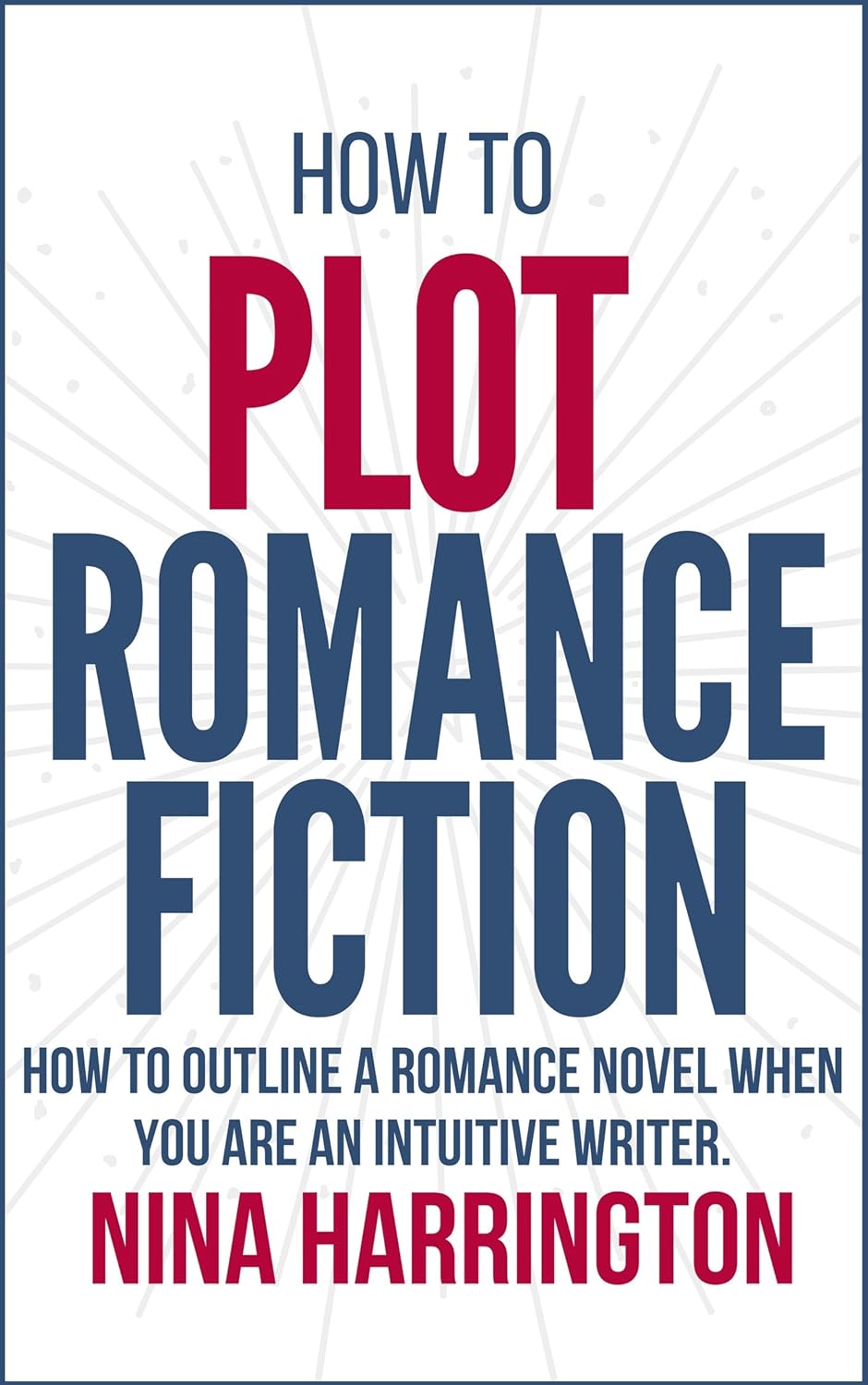 How to Plot Romance Fiction: How to Outline a Romance Novel When You ...