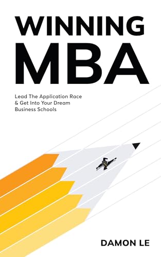 Winning MBA: Lead The Application Race & Get Into Your Dream Business ...