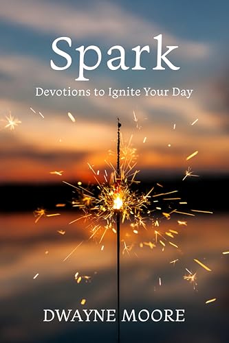 Spark: Devotions to Ignite Your Day by Dwayne Moore | Goodreads