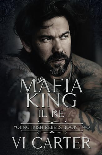 Mafia King Il Re: Irish Mafia Romance (Young Irish Rebels) by Vi Carter | Goodreads