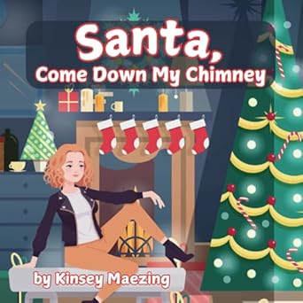 Santa, Come Down My Chimney by Kinsey Maezing | Goodreads