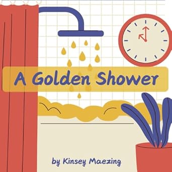A Golden Shower by Kinsey Maezing | Goodreads