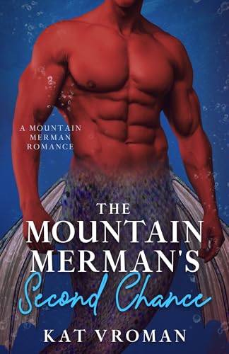 The Mountain Merman's Second Chance: A Mountain Merman Romance by Kat ...