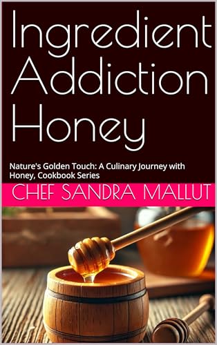 Ingredient Addiction Honey : Nature's Golden Touch: A Culinary Journey ...