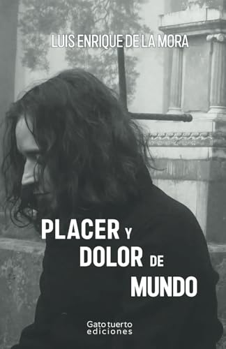 Placer y Dolor de Mundo (Spanish Edition) by Luis Enrique De La Mora ...