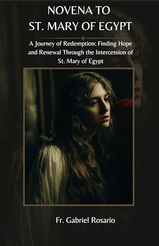 NOVENA TO ST. MARY OF EGYPT: A Journey of Redemption: Finding Hope and ...