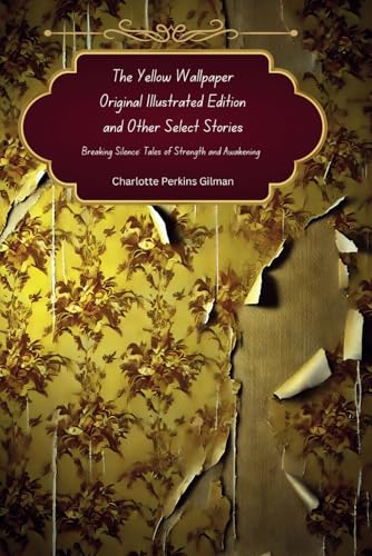 The Yellow Wallpaper: Original Illustrated Edition and Other Select ...