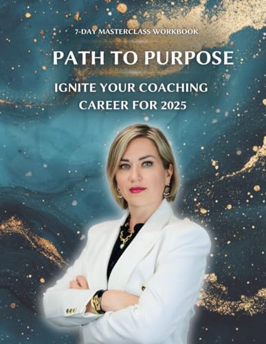 Path to Purpose: Ignite Your Coaching Career for 2025: 7-Day Masterclass Workbook by Katya ...
