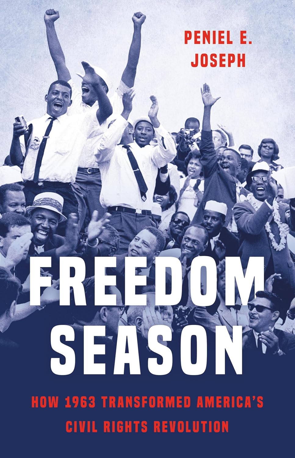 Freedom Season: How 1963 Transformed America’s Civil Rights Revolution ...