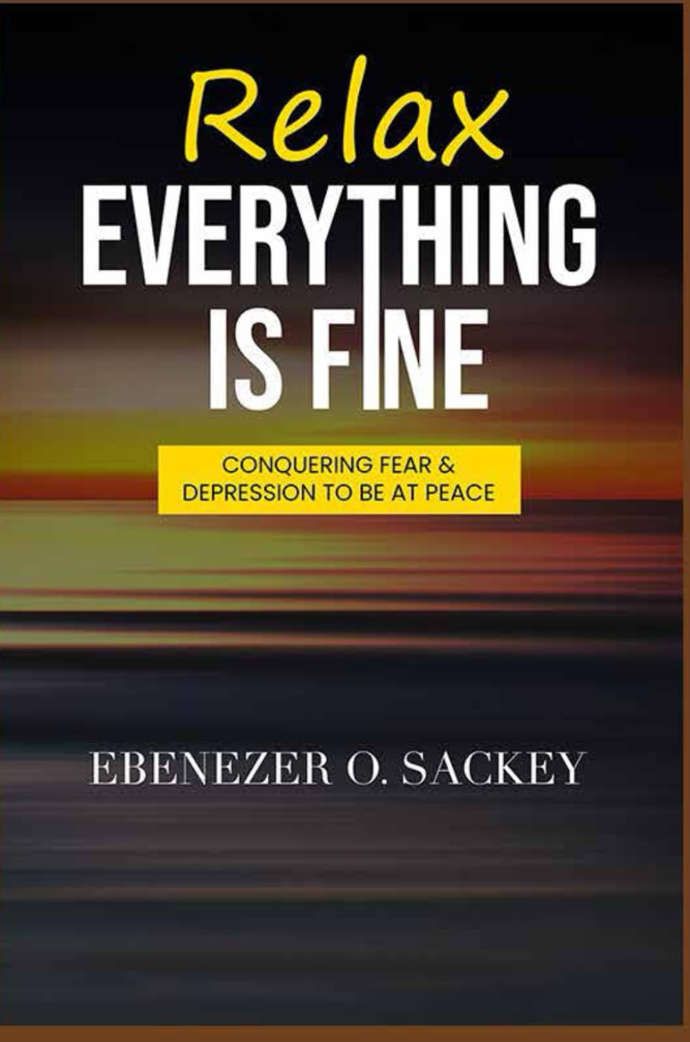 RELAX: Everything Is Fine: Conquering fear and depression to be at ...