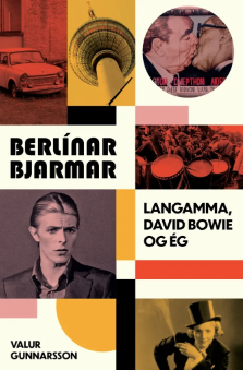 Berlínarbjarmar - Langamma, David Bowie og ég by Valur Gunnarsson ...