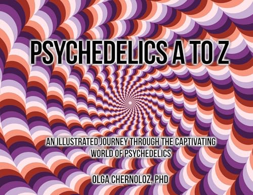 Psychedelics A to Z: An Illustrated Journey Through the Captivating ...