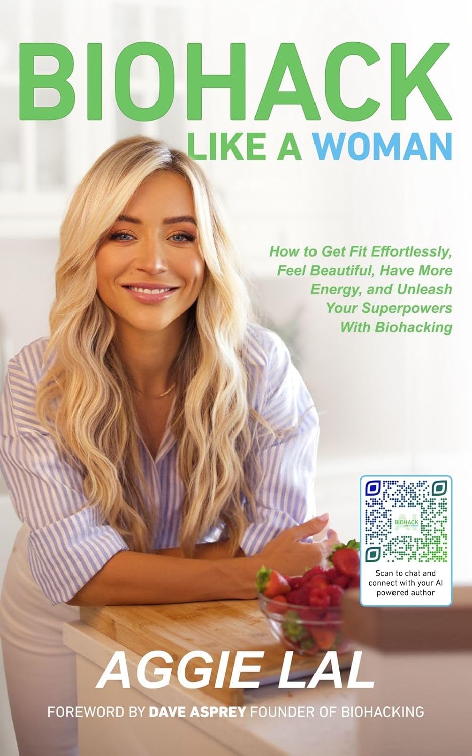 Biohack Like a Woman: How to Get Fit Effortlessly, Feel Beautiful, Have More Energy, and Unleash ...