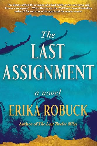 The Last Assignment: A Novel of Dickey Chapelle by Erika Robuck | Goodreads