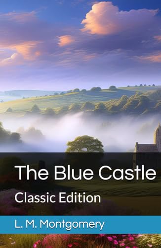 The Blue Castle: Classic Edition by L.M. Montgomery | Goodreads