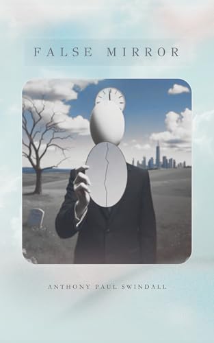 False Mirror (The Digital Allegory Book 1) by Anthony Paul Swindall ...
