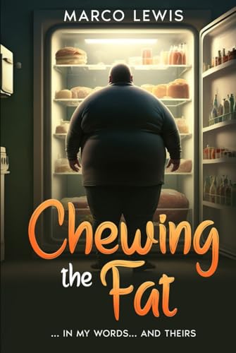 CHEWING THE FAT: IN MY WORDS... AND THEIRS by Marco Lewis | Goodreads