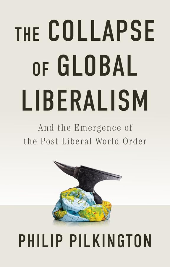 The Collapse of Global Liberalism: And the Emergence of the Post ...