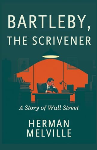 Bartleby, the Scrivener: A Story of Wall-Street by Herman Melville ...