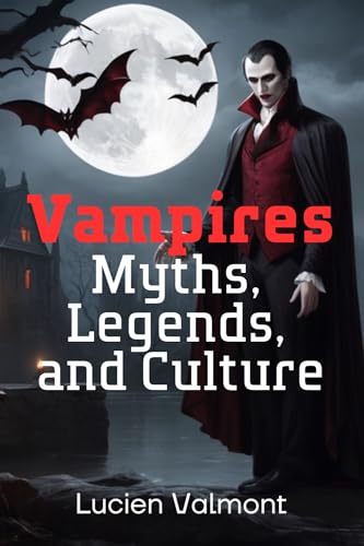 Vampires Myths, Legends, and Culture: Book about vampire folklore and myths by Lucien Valmont ...