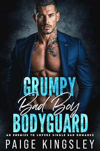 Grumpy Bad Boy Bodyguard: An Enemies to Lovers Single Dad Romance by Paige Kinglsey | Goodreads