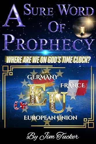 A Sure Word Of Prophecy: Where Are We On God's Time Clock by Jim Tucker ...