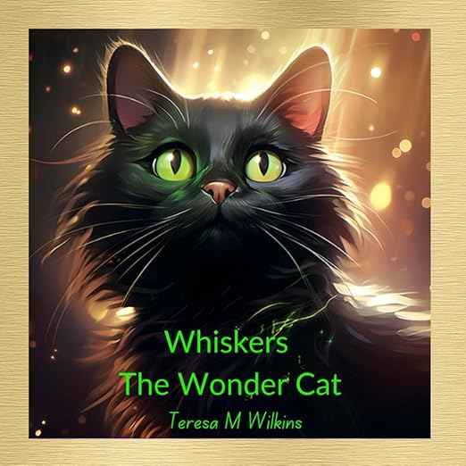 Whiskers the Wonder Cat by Teresa M. Wilkins | Goodreads