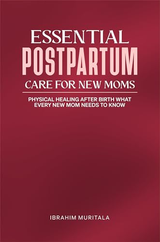 Essential Postpartum Care for New Moms: Physical Healing After Birth–What Every New Mom Needs to ...