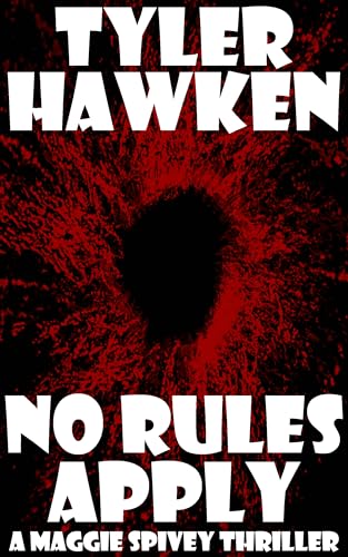 No Rules Apply: A Maggie Spivey Thriller by Tyler Hawken | Goodreads
