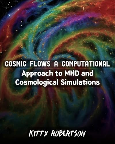 Cosmic Flows A Computational Approach to MHD and Cosmological ...