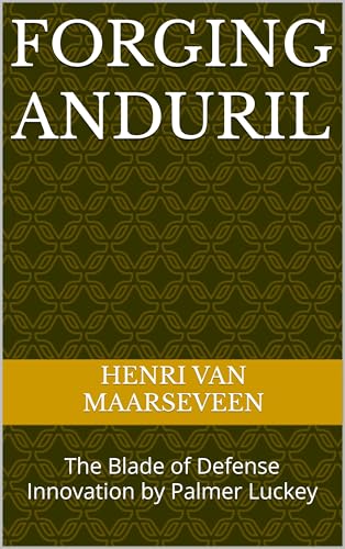 Forging Anduril : The Blade of Defense Innovation by Palmer Luckey by ...