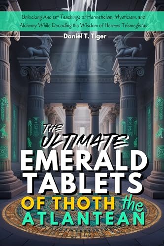 The Ultimate Emerald Tablets of Thoth the Atlantean: Unlocking Ancient Teachings of Hermeticism ...