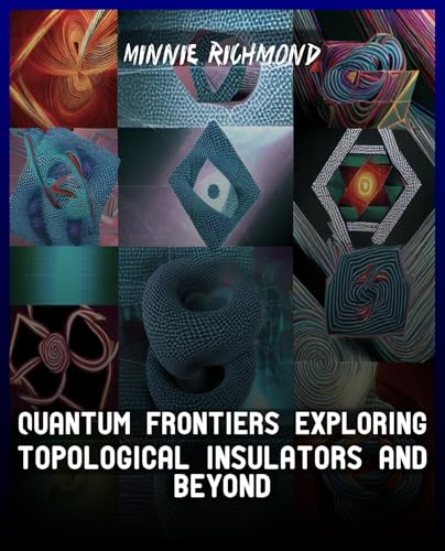 Quantum Frontiers Exploring Topological Insulators and Beyond by Minnie ...