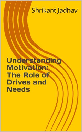 Understanding Motivation: The Role of Drives and Needs by Shrikant ...