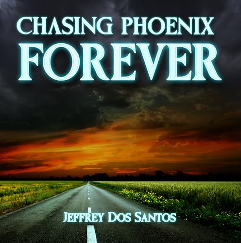 Chasing Phoenix Forever by Jeff Dos Santos | Goodreads