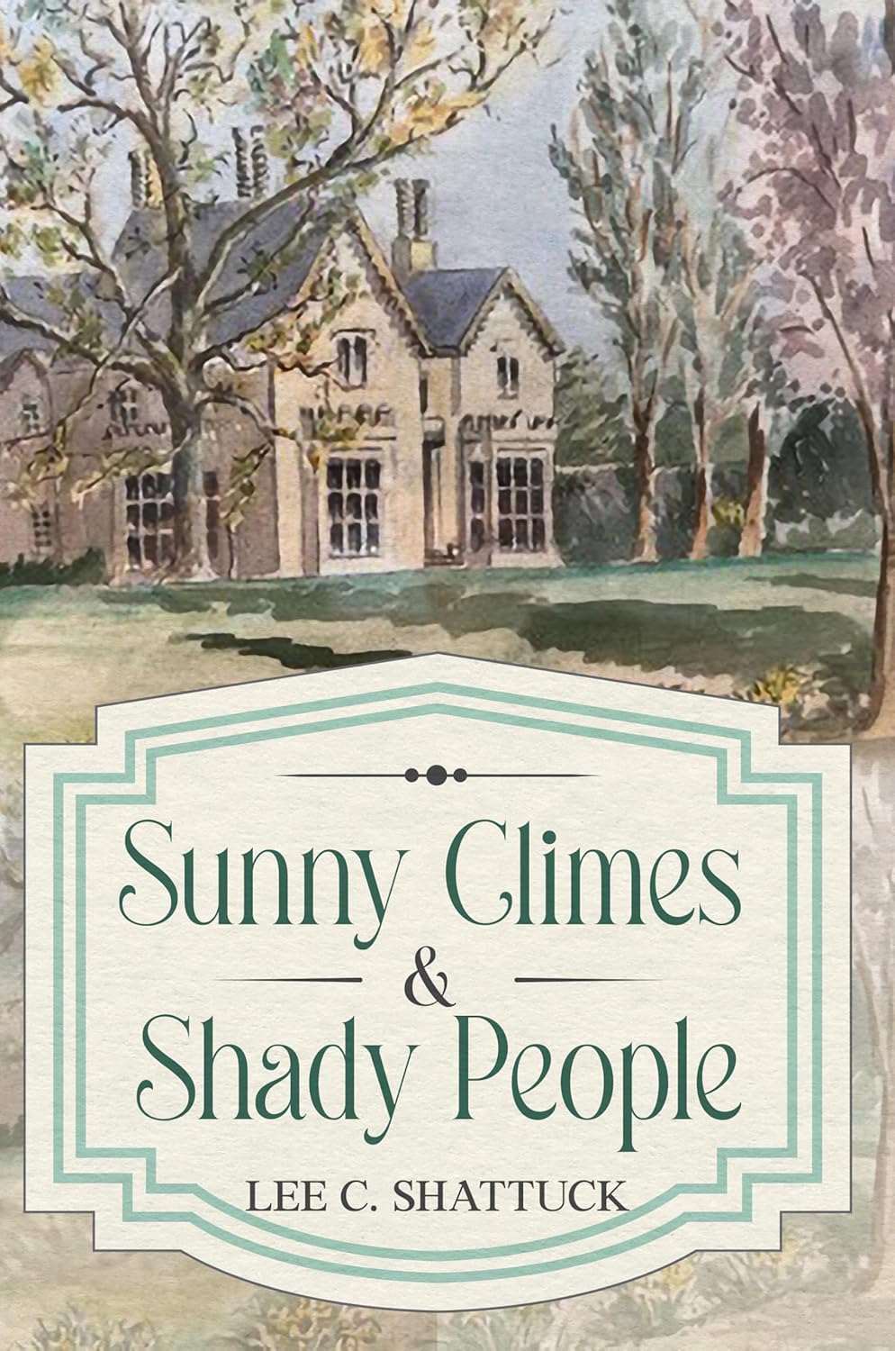 Sunny Climes & Shady People by Lee C. Shattuck | Goodreads