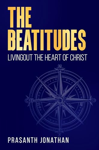 The Beatitudes: Livingout the Heart of Christ by Prasanth Jonathan | Goodreads