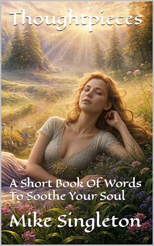 Thoughtpieces: A Short Book Of Words To Soothe Your Soul by Mike Singleton | Goodreads