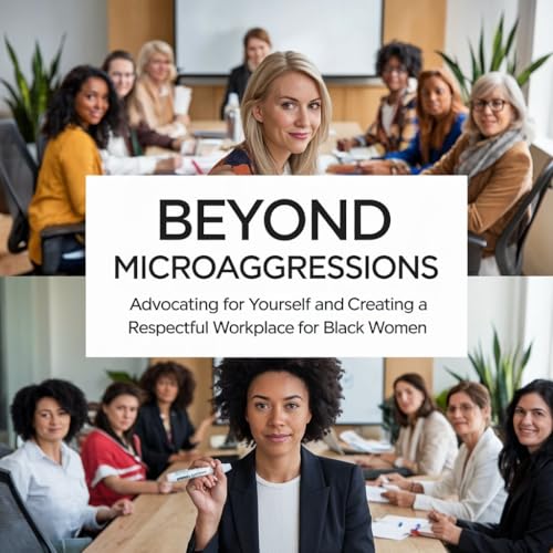 Beyond Microaggressions: Advocating for Yourself and Creating a ...