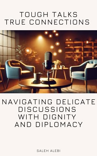 Tough Talks True Connections: Navigating Delicate Discussions with ...